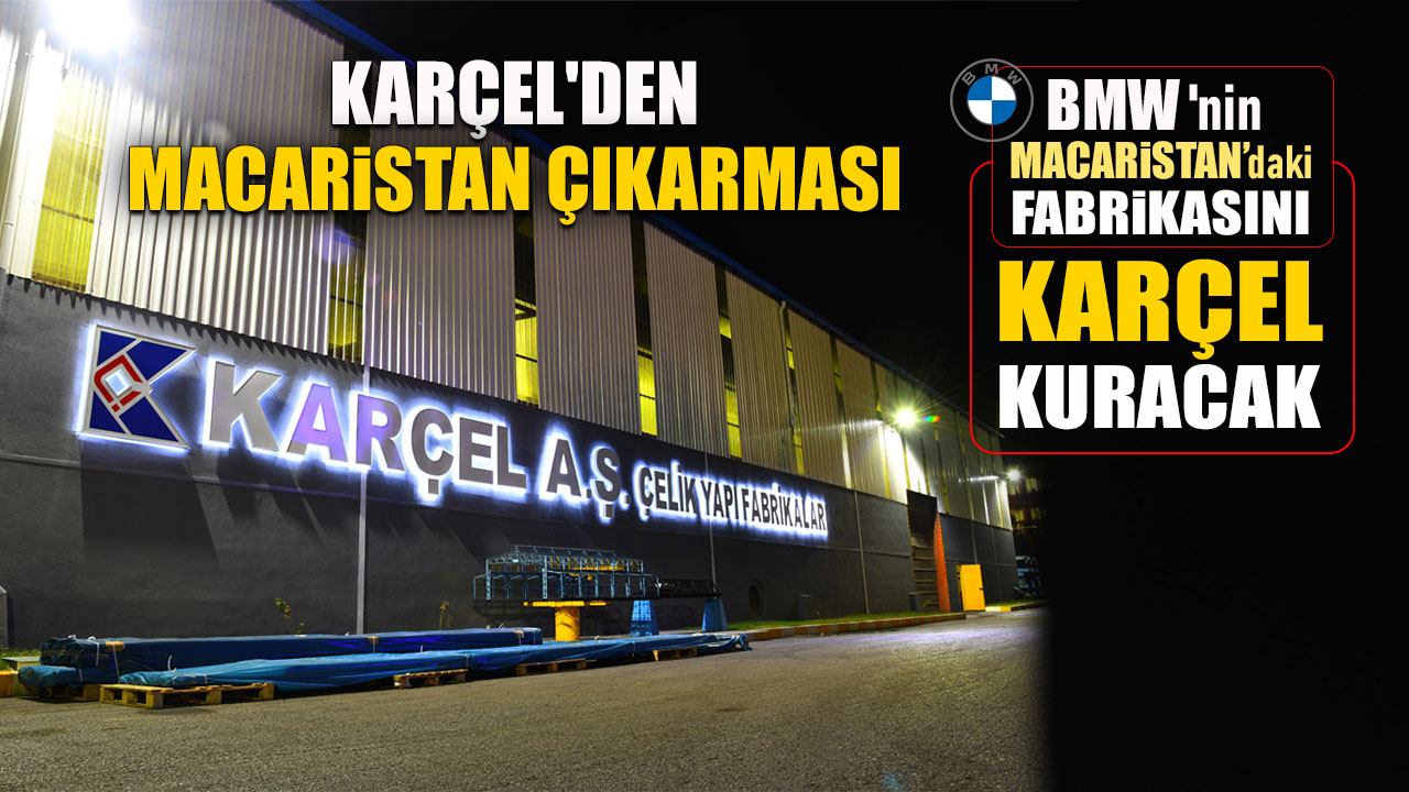 BMW'NİN MACARİSTAN'DAKİ FABRİKASINI KARÇEL KURACAK - Karabük Net Haber