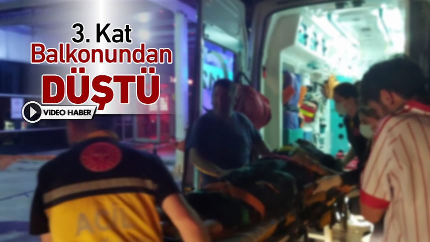 3. KAT BALKONUNDAN DÜŞÜP YARALANDI - Karabük Net Haber